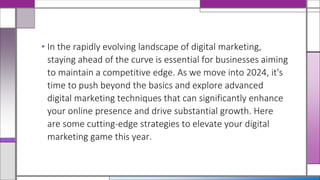Beyond the Basics: Advanced Digital Marketing Techniques for 2024 | PPT