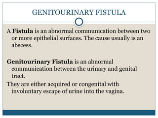 GENITO-URINARY FISTULA - TYPES, CAUSES, S/S, DIAGNOSIS, TESTS .pptx
