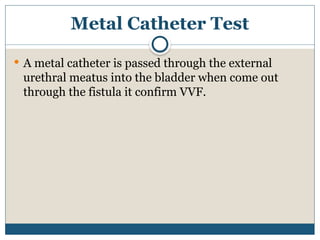 GENITO-URINARY FISTULA - TYPES, CAUSES, S/S, DIAGNOSIS, TESTS .pptx