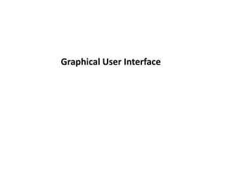 Graphical User Interface | PPTX