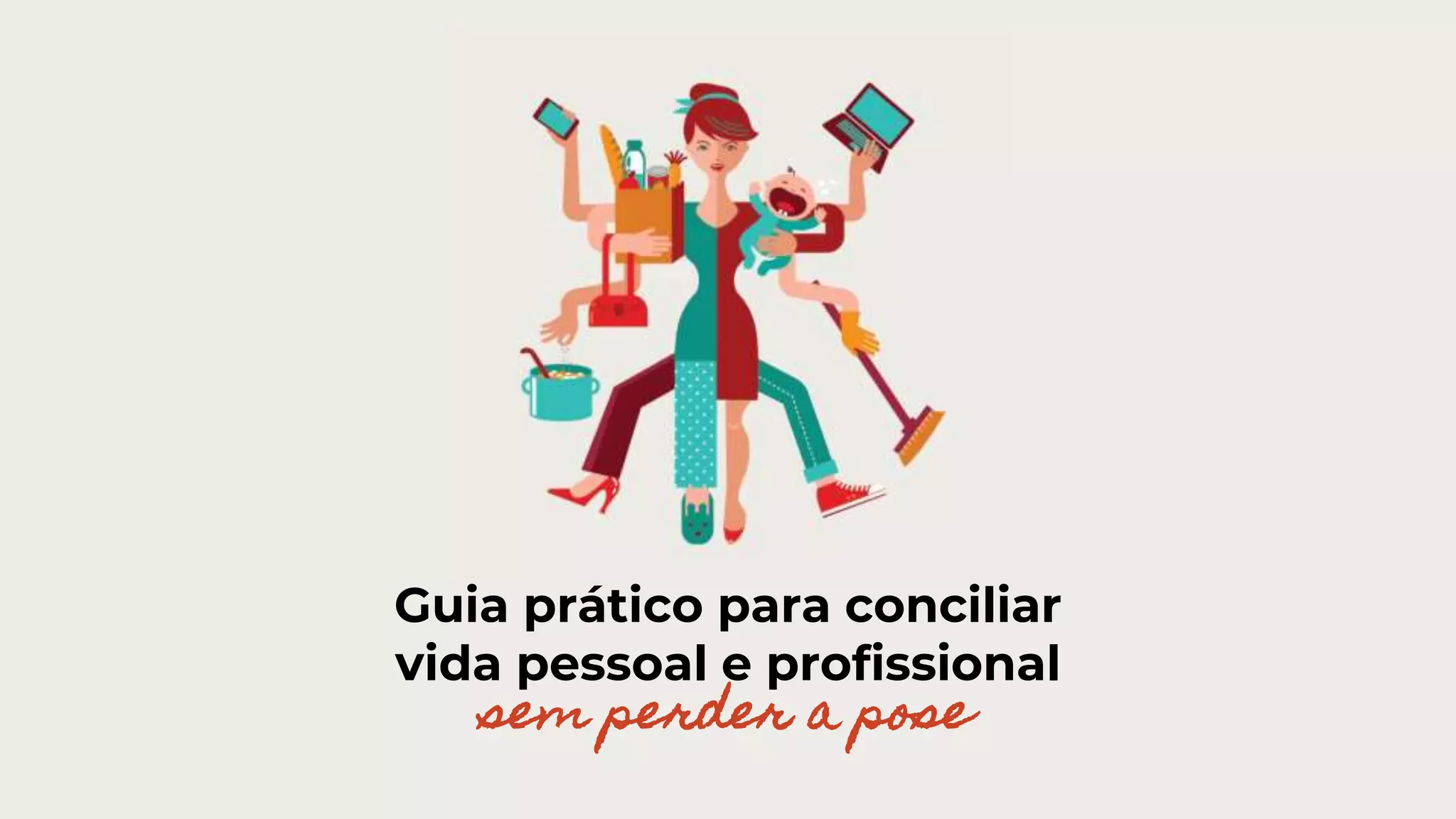 Guia prático para conciliar vida pessoal e profissional sem perder a ...