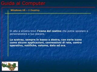 Guida al Computer - Lezione 173 - Windows 10 – Il Desktop | PPT