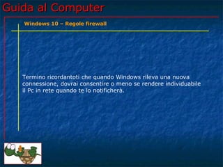 Guida al Computer - Lezione 199 - Windows 10 - Regole firewall | PPT