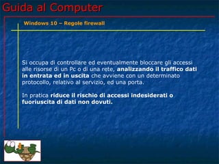 Guida al Computer - Lezione 199 - Windows 10 - Regole firewall | PPT