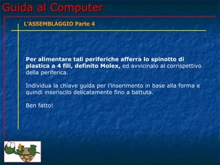 Guida al computer - Lezione 37 - L'assemblaggio parte 4 | PPT