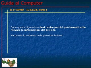 Guida al Computer - Lezione 41 - Il 1° Avvio - Il B.I.O.S. parte 1 | PPT