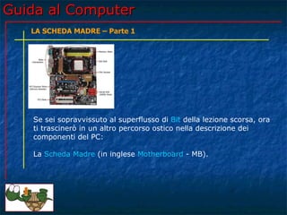 Guida al computer - Lezione 7 - La scheda madre parte 1 | PPT | Computer Peripherals | Computing