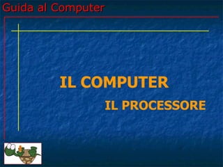 Guida al computer - Lezione 9 - Il processore | PPT