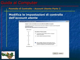 Guida al computer - Lezione 98 - Pannello di Controllo – Account Utente ...