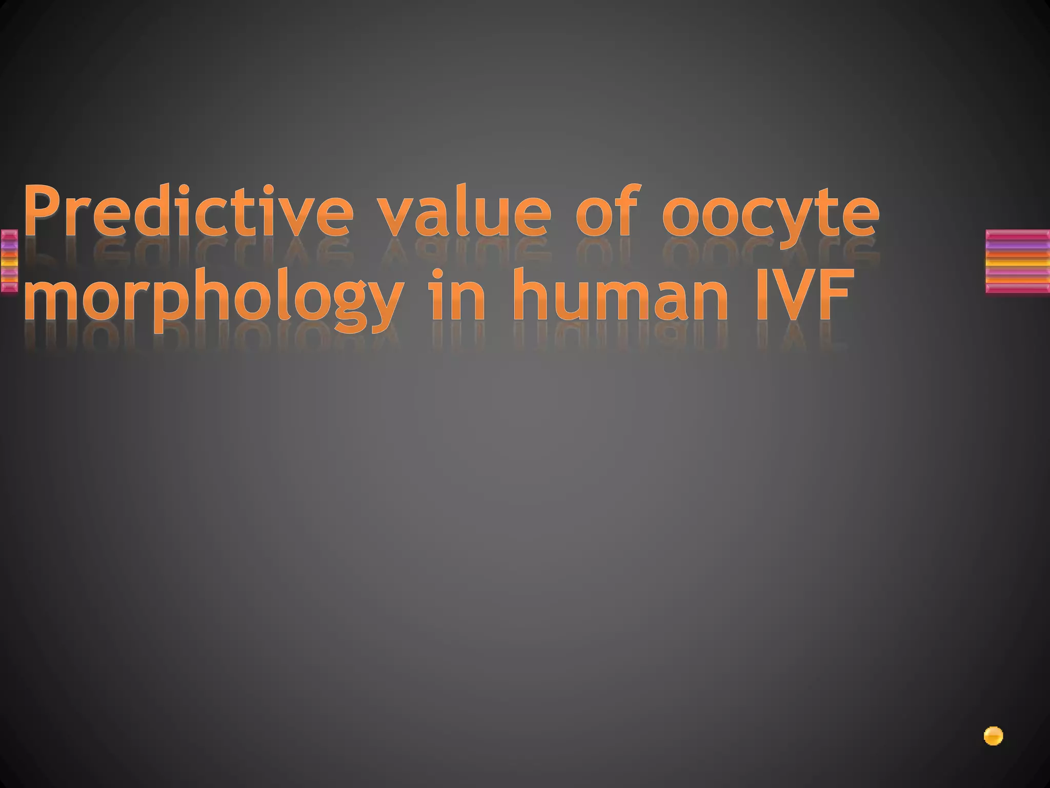 Oocyte Morphology assessment | PPTX