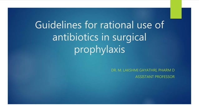 Guidelines for rational use of antibiotics in surgical prophylaxis | PPTX