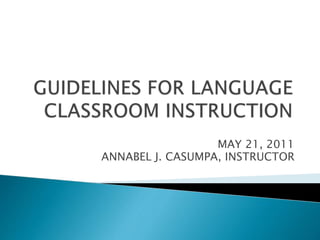 GUIDELINES FOR LANGUAGE CLASSROOM INSTRUCTION.ppt | Education