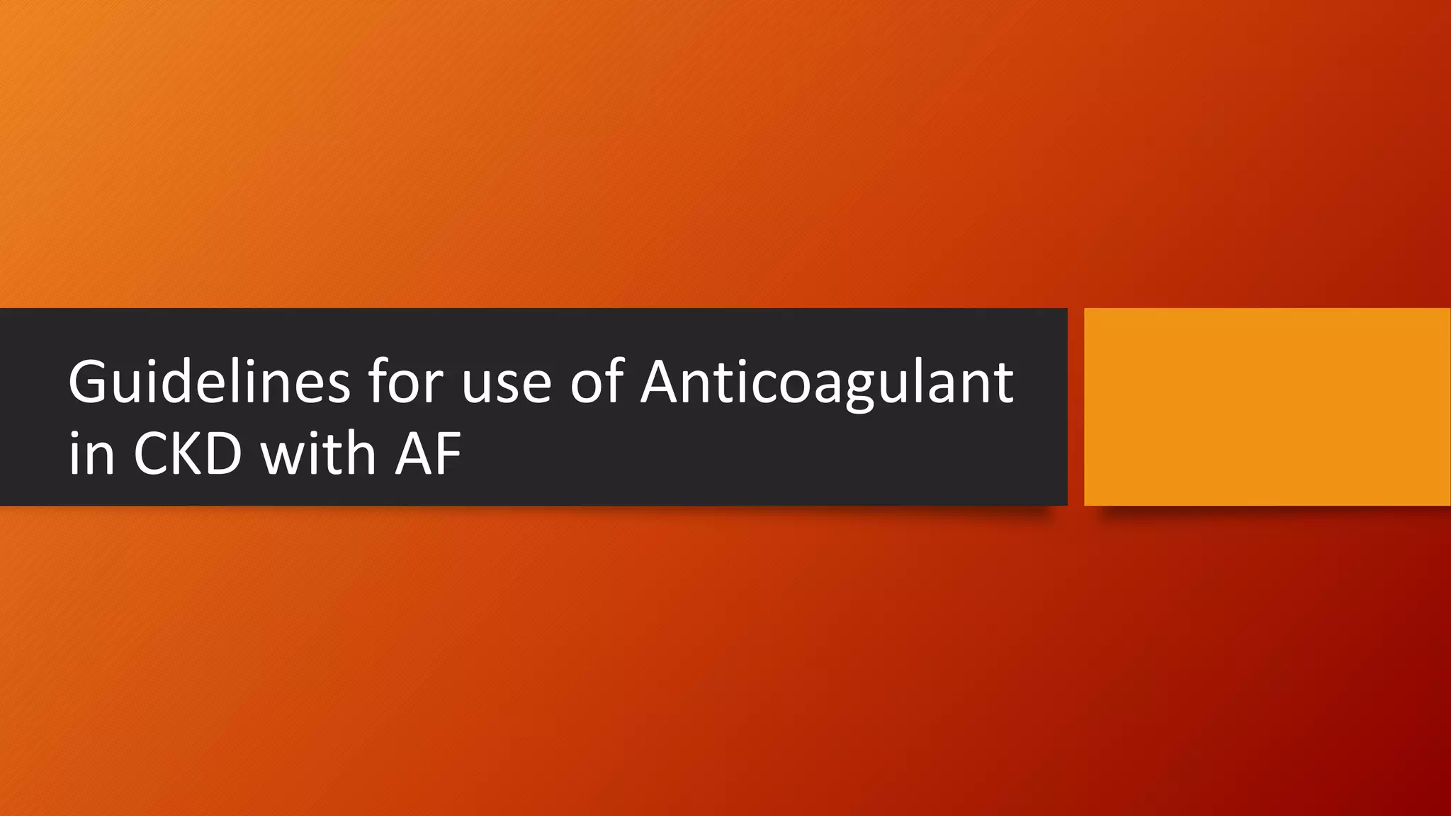 Guidelines for use of anticoagulant in ckd with atrial fibrillation | PPT