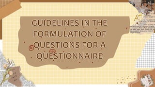GUIDELINES IN THE FORMULATION OF QUESTIONS FOR A QUESTIONNAIRE.pptx