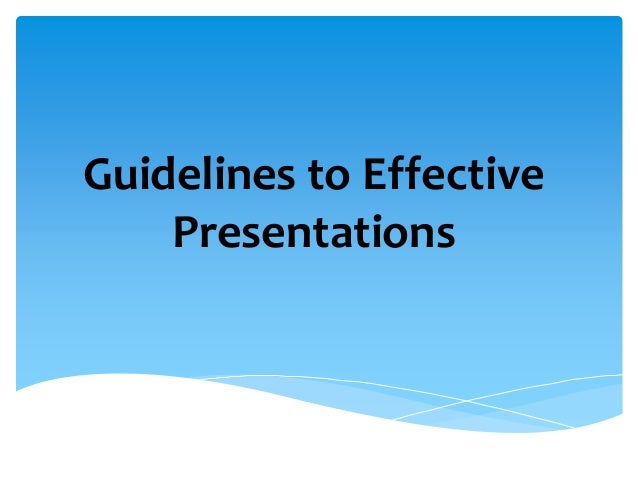 Guidelines to effective presentation Guidelines to effective presentation