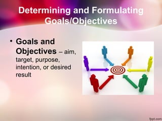 Determining and Formulating Goals And Objectives | PPT