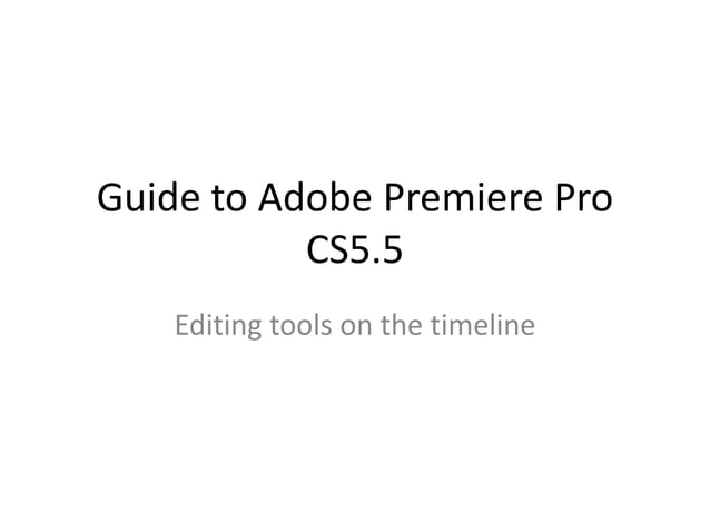 Guide to adobe premiere pro cs5 | PPTX