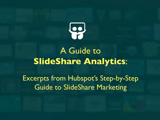 A Guide to SlideShare Analytics - Excerpts from Hubspot's Step by Step ...