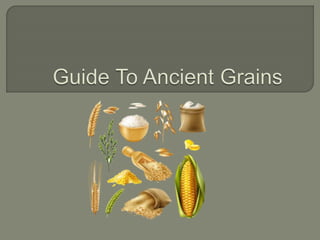 Guide To Ancient Grains | PPTX