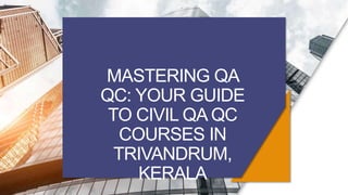 Mastering QA QC: Your Guide to Civil QA QC Courses in Trivandrum, Kerala | PPTX | Civil ...