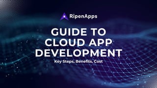 Complete Guide To Cloud App Development: Key Steps, Benefits, Cost | PPT