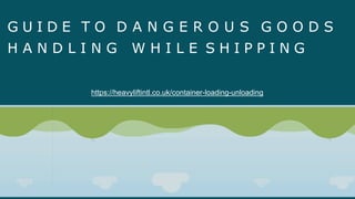 Guide to dangerous goods handling while shipping | PPTX