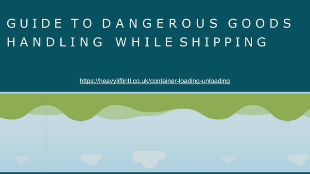 Guide to dangerous goods handling while shipping | PPTX
