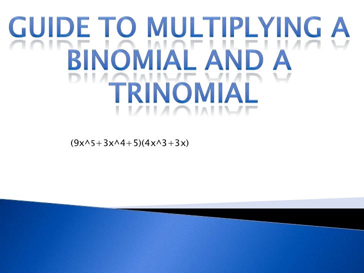 Guide to multiplying a binomial and a trinomial