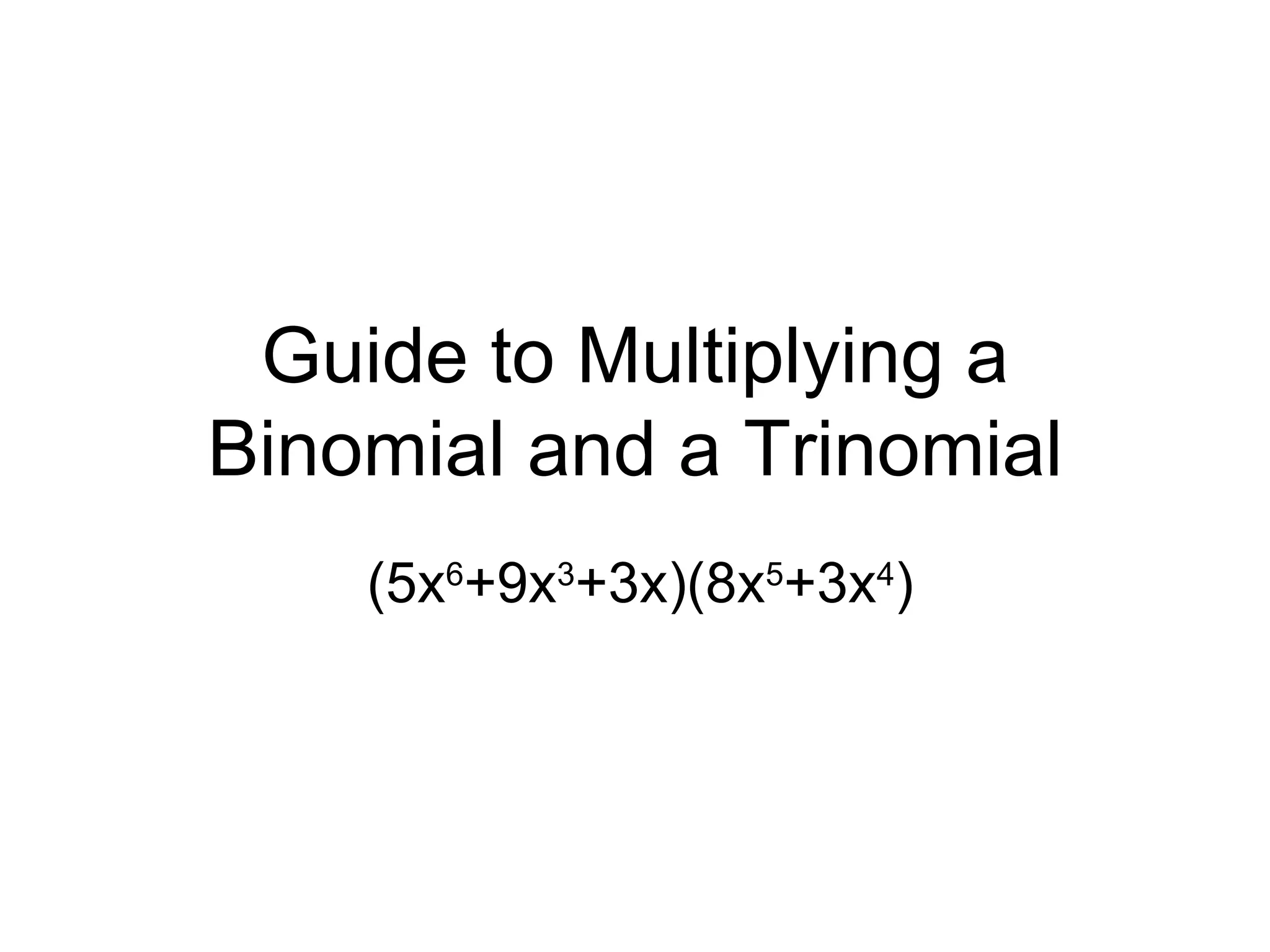 Guide to multiplying a binomial and a trinomial powerpoint | PPT
