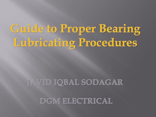 Guide to proper bearing lubrication procedures javid iqbal sodagar | PPT