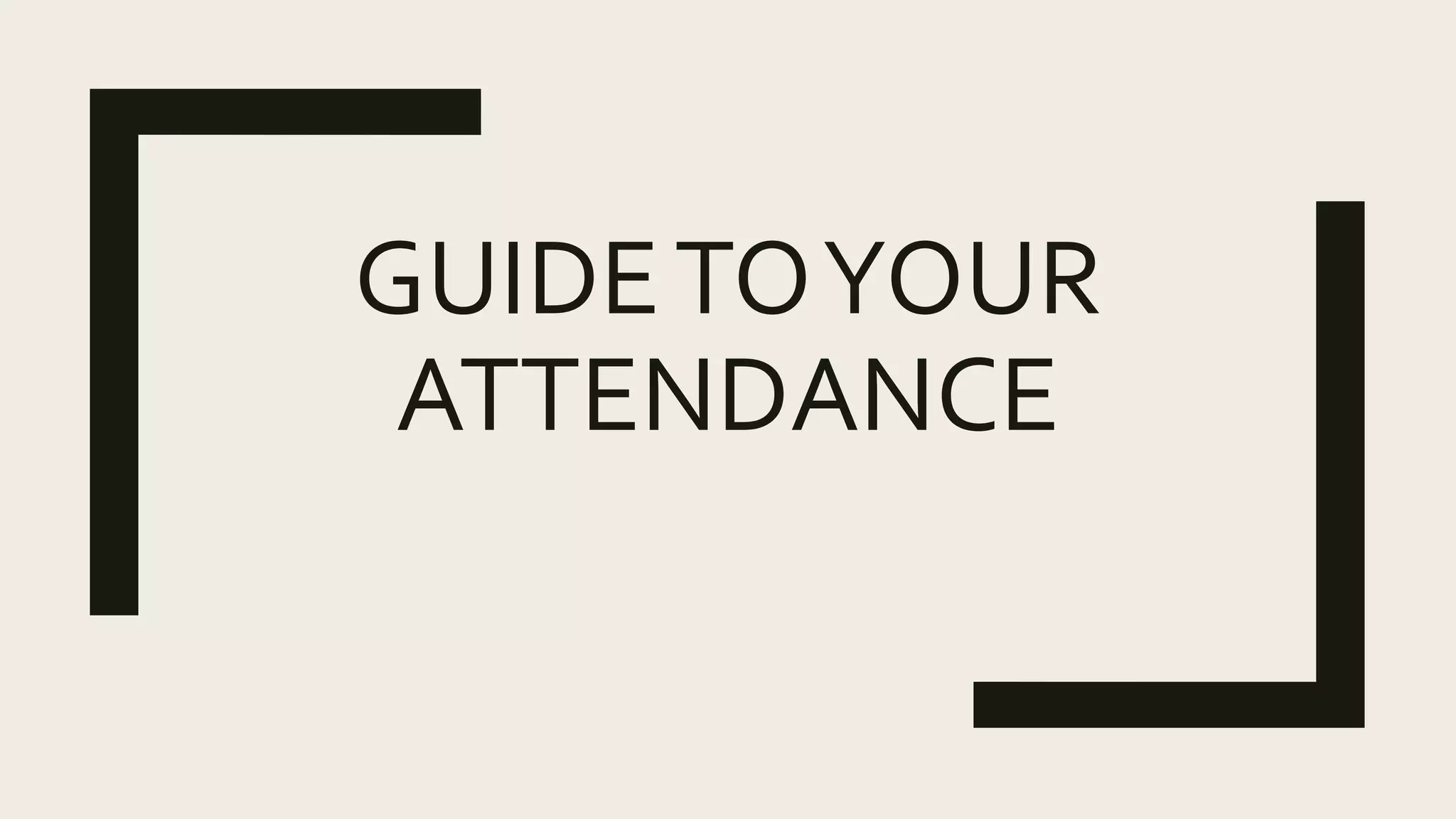 Guide to your attendance | PPT
