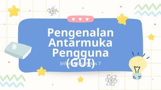 Pelajaran GUI (Antarmuka Pengguna) Informatika Kelas 7.pptx