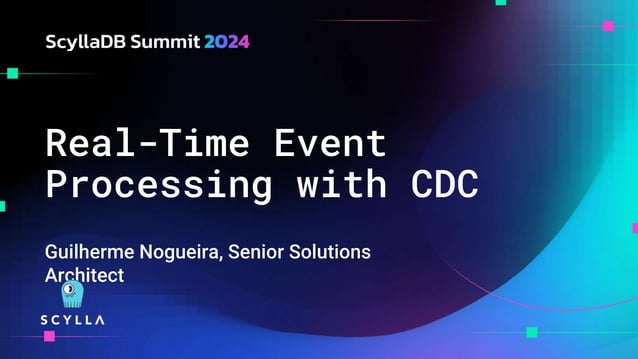ScyllaDB Real-Time Event Processing with CDC | PPT ScyllaDB Real-Time Event Processing with CDC | PPT