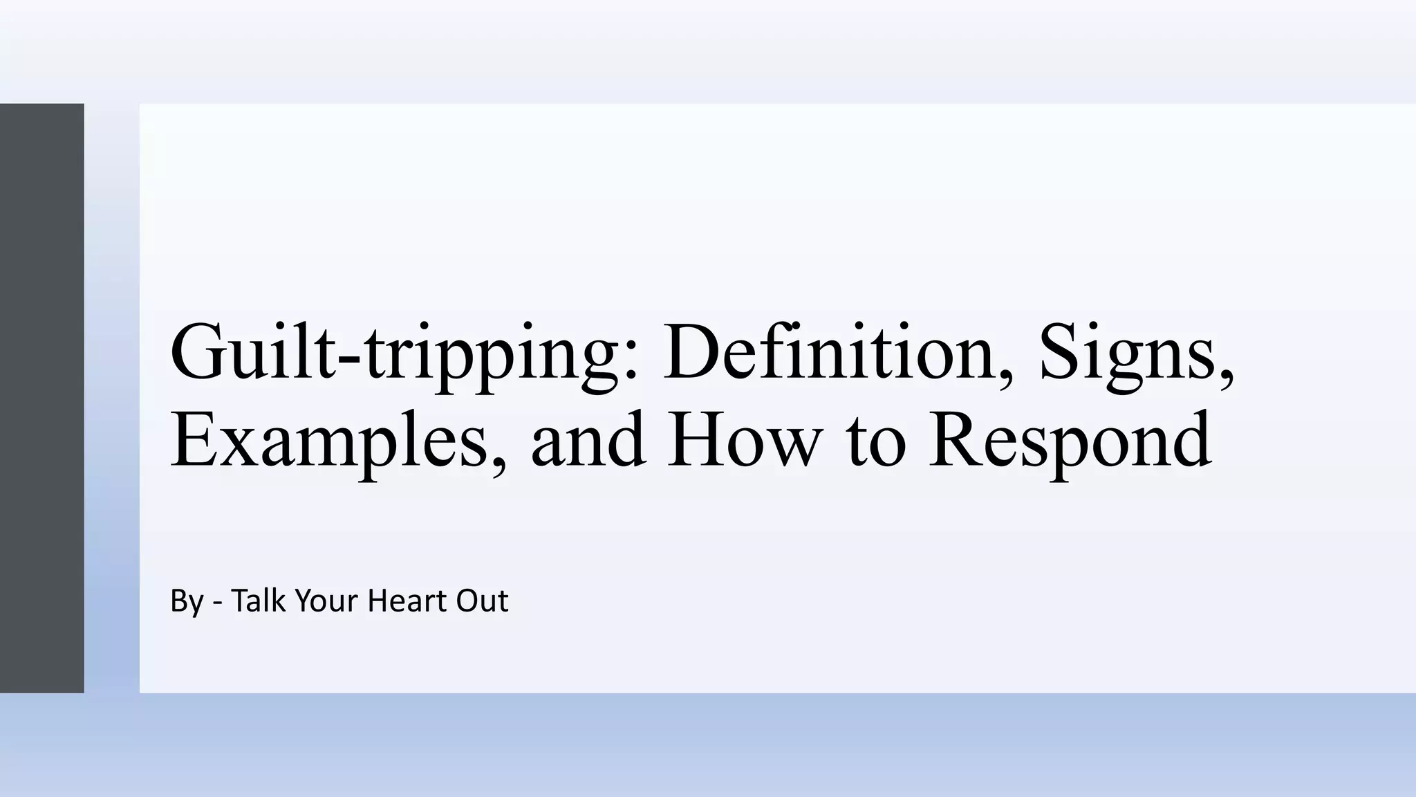 Guilt-tripping Definition, Signs, Examples, and How to Respond | PPTX