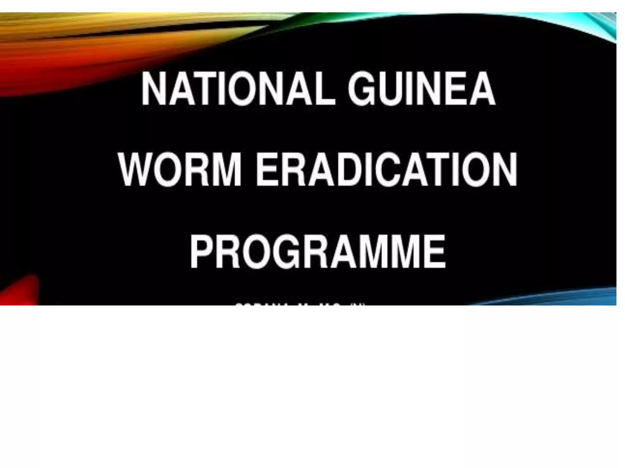 Guinea worm eradication program | PPTX