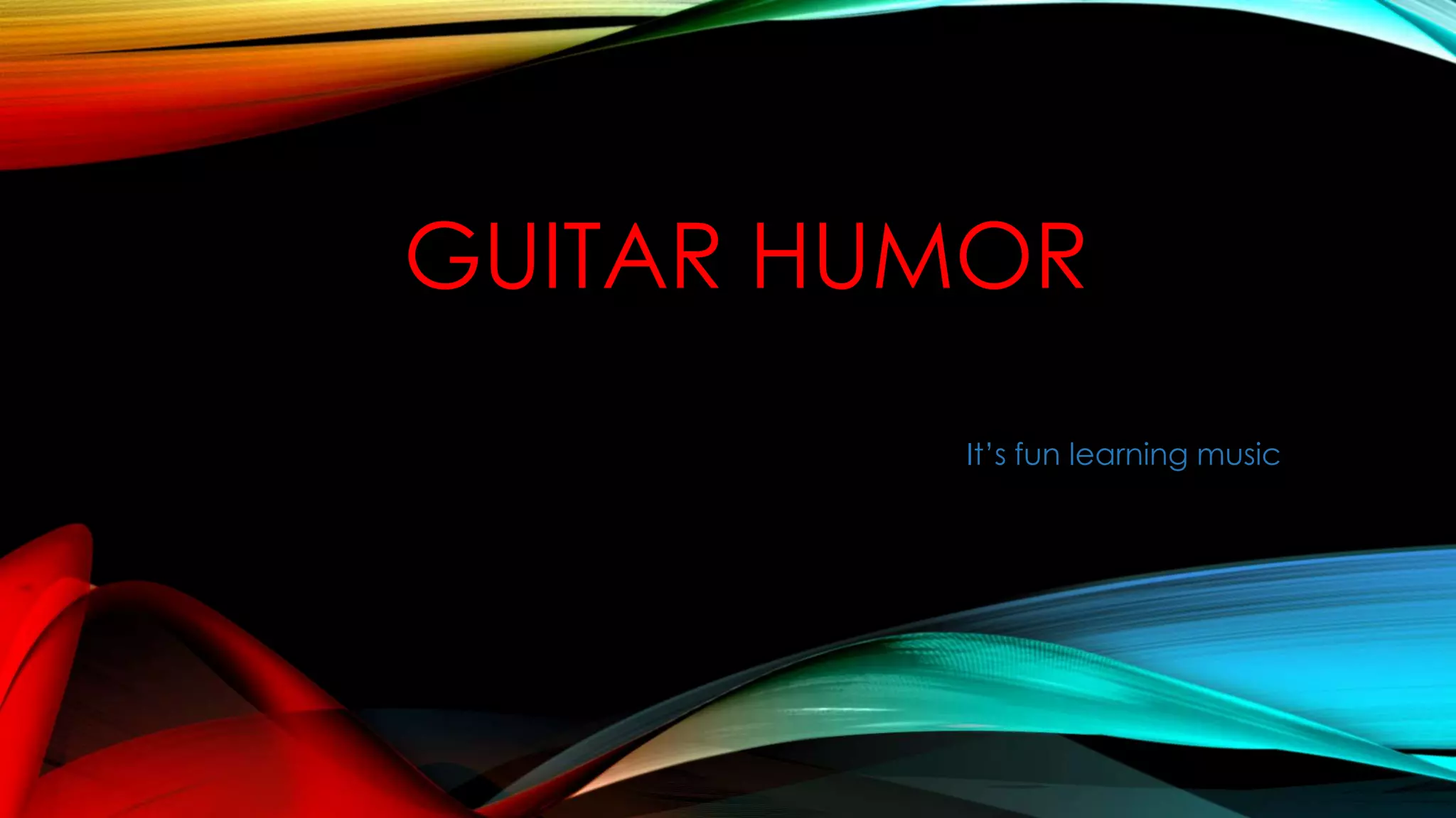 Guitar humor-its fun learning music | PPTX
