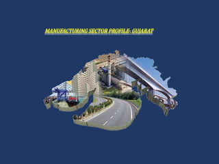 MANUFACTURING SECTOR IN GUJARAT AND IT'S FEATURES | PPTX