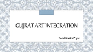 Gujrat art integration project | PPTX