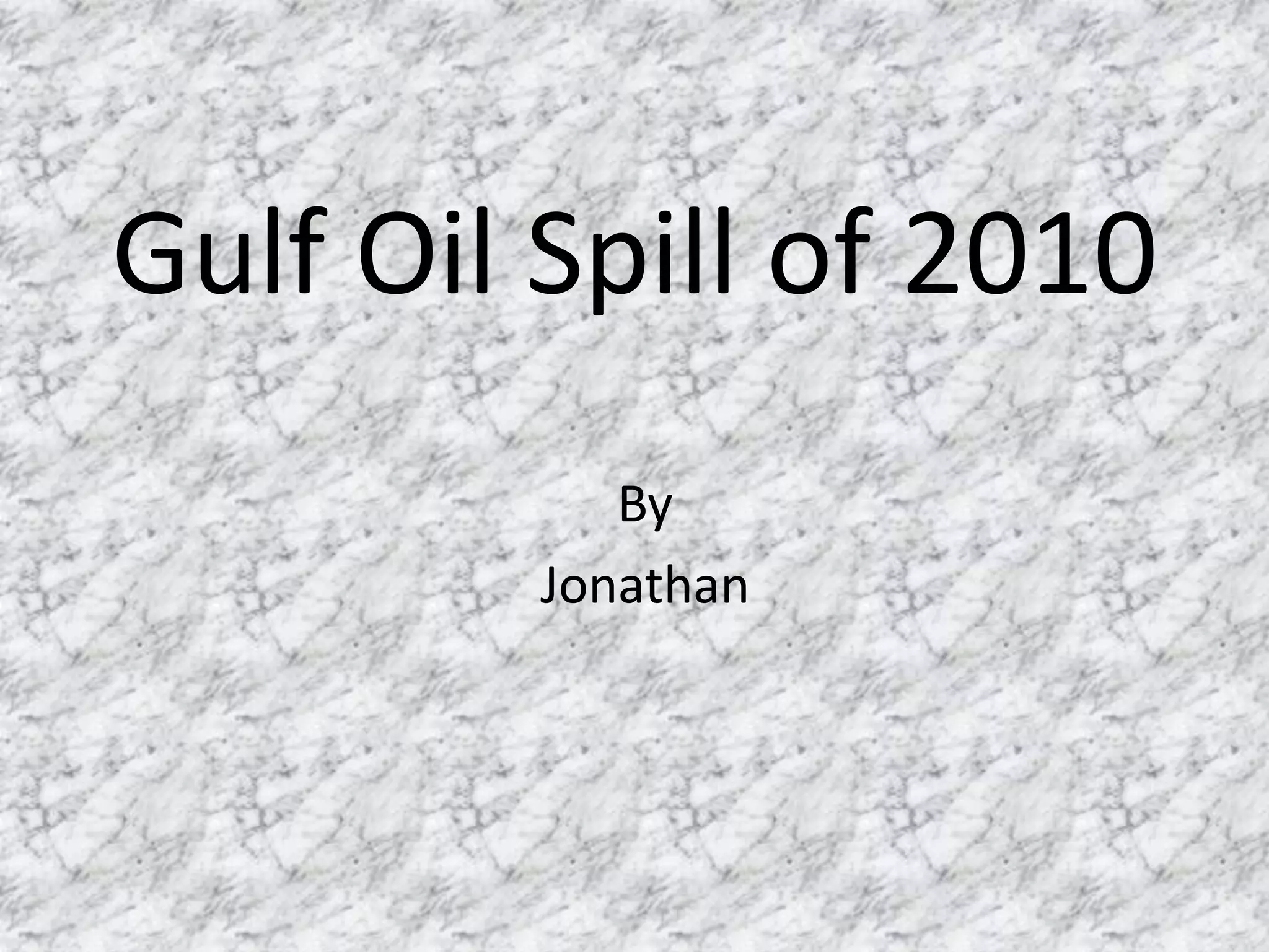 Gulf Oil Spill 2010 by Jonathan | PPTX