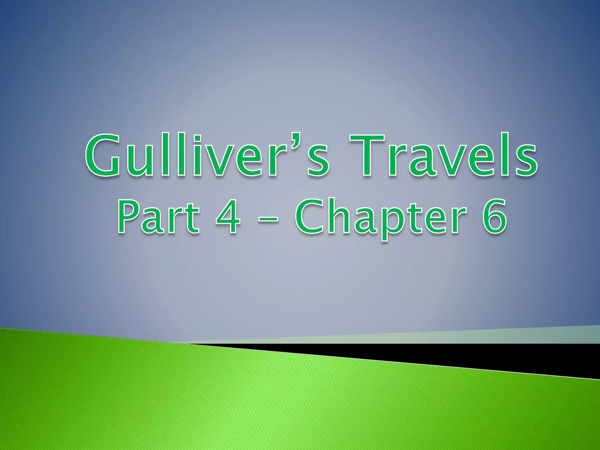 Gulliver travels part 4 chapter 6 | PPTX