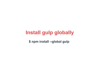 Gulp - the streaming build system | PPT