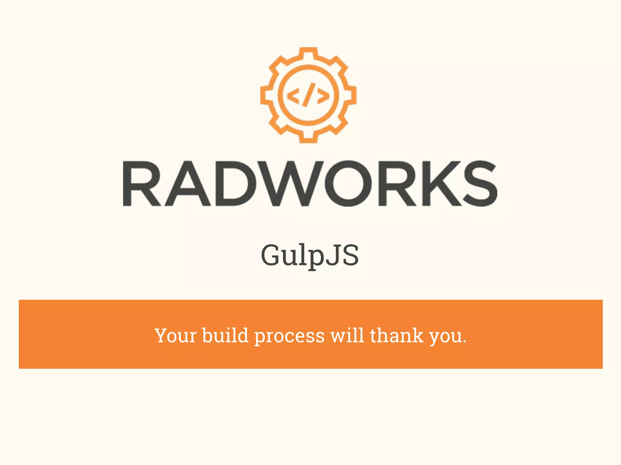 Gulp: Your Build Process Will Thank You | PPT