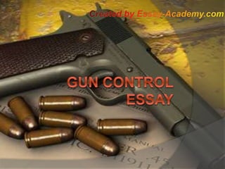 Gun control essay | PPTX | Arms & Ammunition | Sensitive Topics