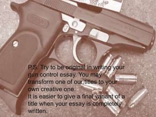 Gun control essay | PPTX | Arms & Ammunition | Sensitive Topics
