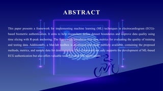 A machine learning framework for biometric authentication using electcardiogramppt.pptx