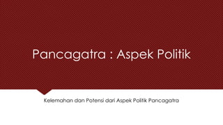 PANCAGATRA KELAS X ASPEK POLITIK DI INDONESIA.pptx