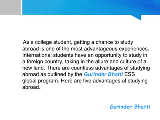 Gurinder Bhatti - Six Benefits of Studying Abroad | PPT