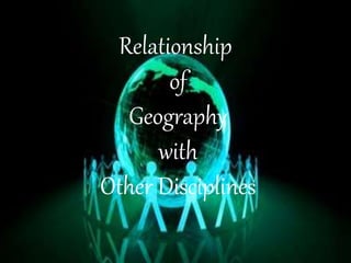 Relationship of Geography with Other Disciplines | PPTX