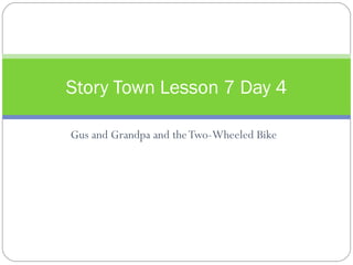 Gus And Grandpa Lesson 7 Day 4 | PPT