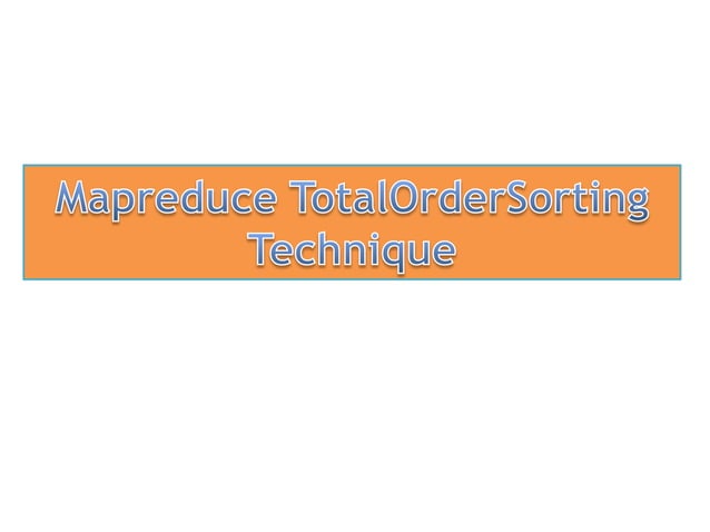 Mapreduce total order sorting technique | PPT | Free Download